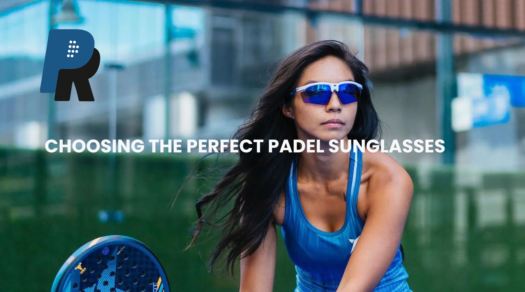 Choosing the Perfect Sunglasses for Padel – Padel Racket